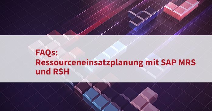Ressourceneinsatzplanung | FAQ | SAP MRS und RSH